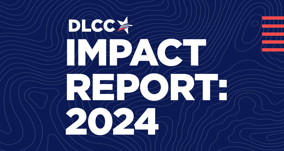 DLCC Impact Report: 2024 - Democratic Legislative Campaign Committee